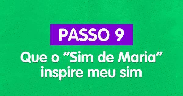 Caminho do Bem: Passo 9 – Que o Sim de Maria inspire meu sim
